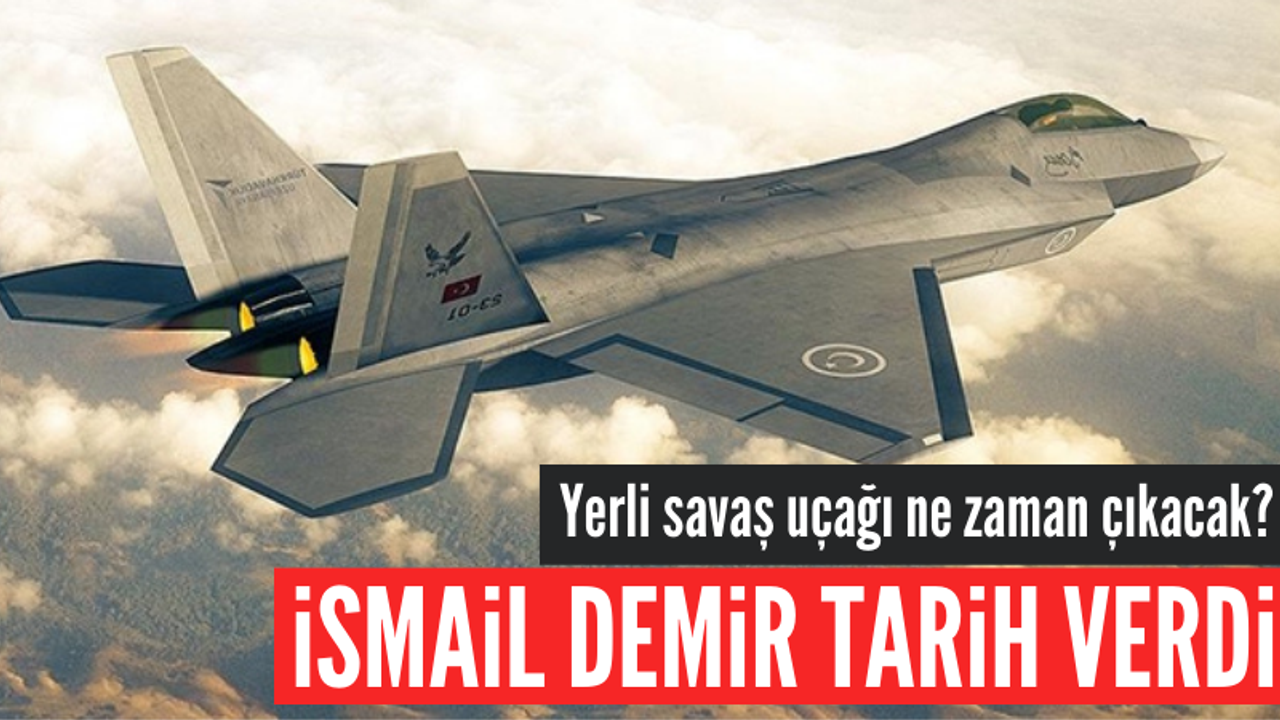 Yerli savaş uçağı ne zaman çıkacak? İsmail Demir tarih verdi - Milat ...