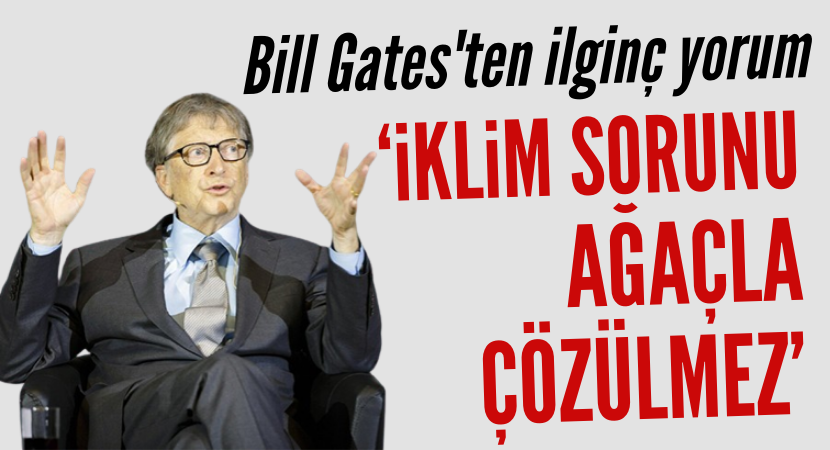 Bill Gates'ten dikkat çeken iklim değişikliği yorumu - Milat Gazetesi