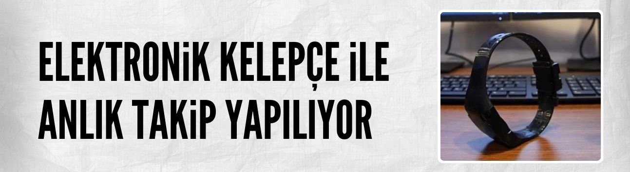 Elektronik kelepçe ile anlık takip